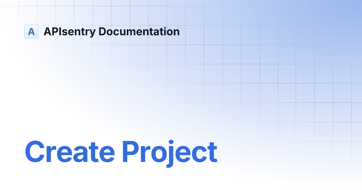 Create Project | APIsentry Documentation